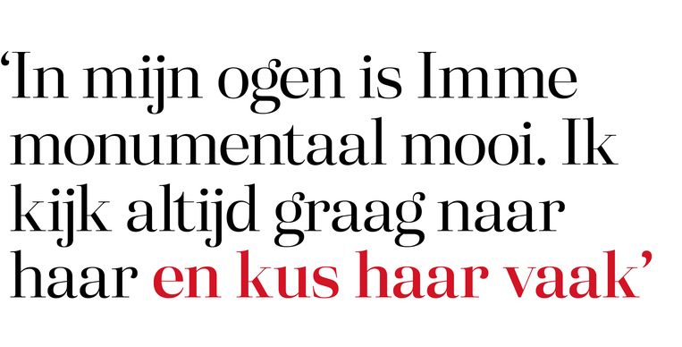‘In mijn ogen is Imme monumentaal mooi. Ik kijk altijd graag naar haar ...